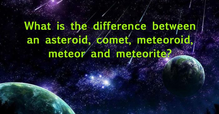 Asteroid Meteor Meteorite And Comet Whats The Difference